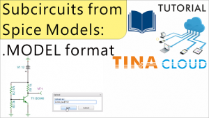 Adding SPICE models to TINA and TINACloud - The Circuit Design Blog