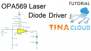 Creation and Simulation of an OPA569 Laser Driver Circuit using TINACloud (Updated version, with ...